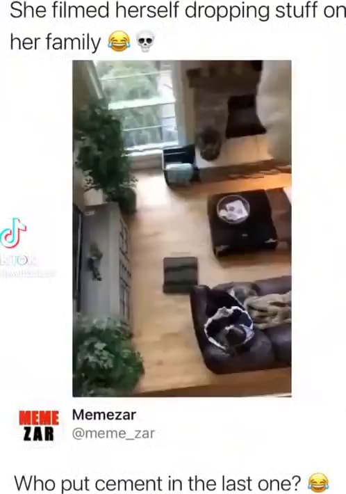She filmed herself dropping stuff on her family MEME Memezar ZAR @meme ...