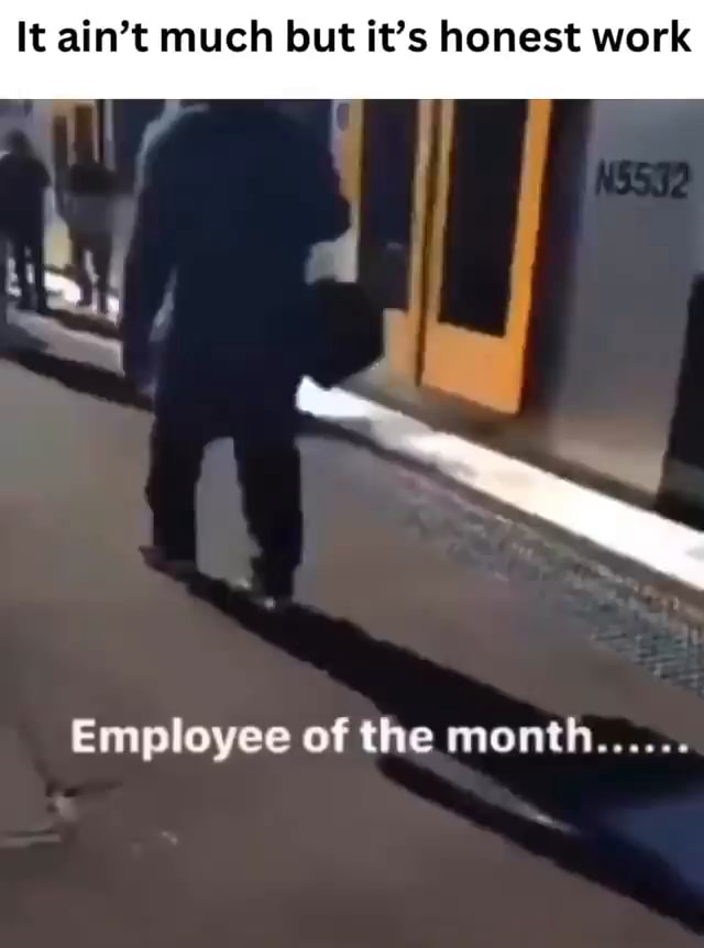 It ain't much but it's honest work al Employee of the month...... - iFunny