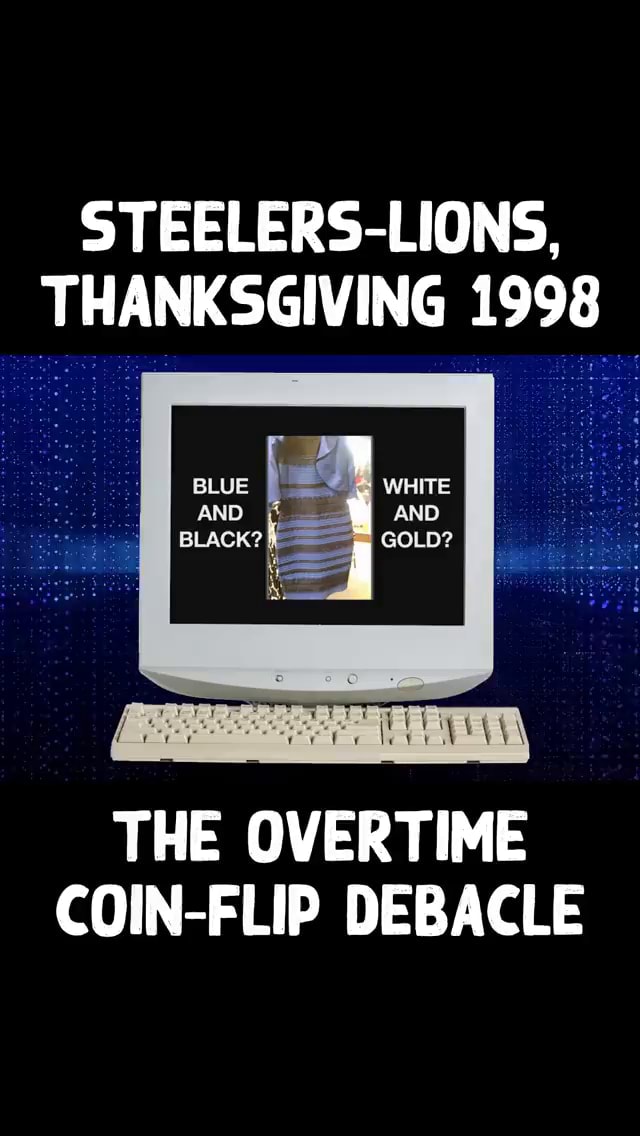 STEELERS-LIONS, THANKSGIVING 1998 THE OVERTIME COIN-FLIP DEBACLE - iFunny