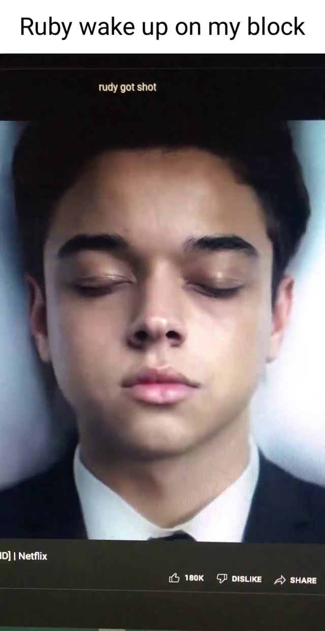 Ruby wake up on my block rudy got shot ID] I Netflix 180K DISLIKE ...