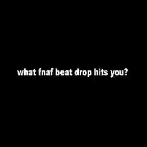 What fnaf beat drop hits you? - iFunny