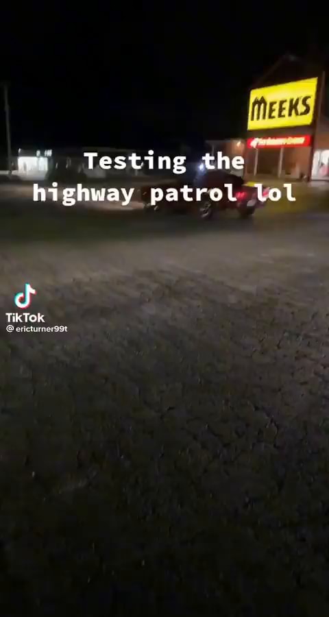 Testing the I highway patrol. Vol ~ TikTok @ericturneroot - iFunny