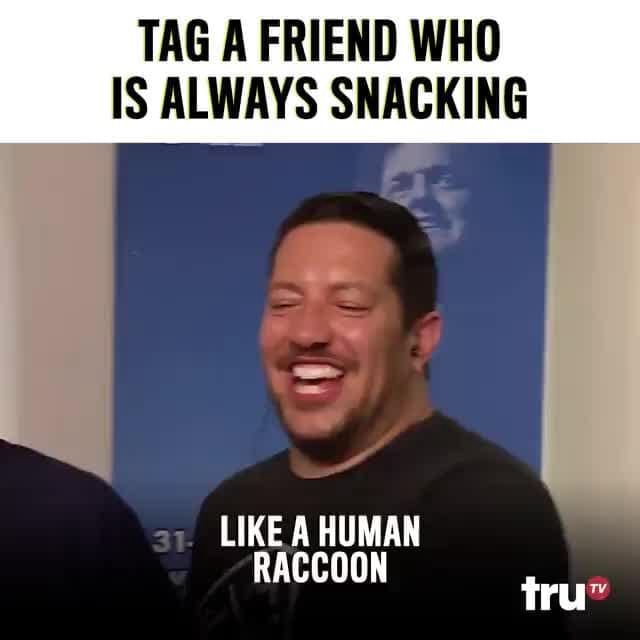 TAG A FRIEND WHO IS ALWAYS SNACKING - iFunny