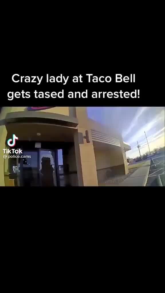 Crazy lady at Taco Bell gets tased and arrested! TikTok - iFunny