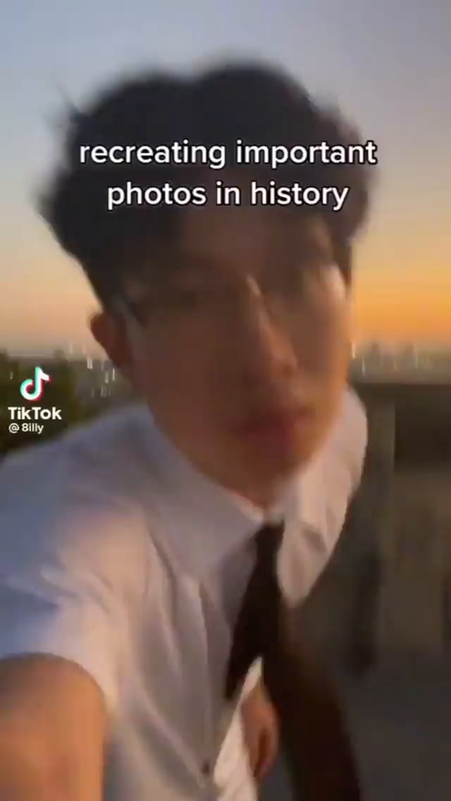Recreating important photos in history TIKTOK - iFunny