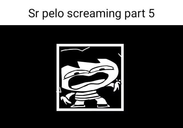 Sr pelo screaming part - iFunny