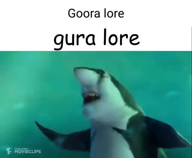 Goora lore gura lore - iFunny
