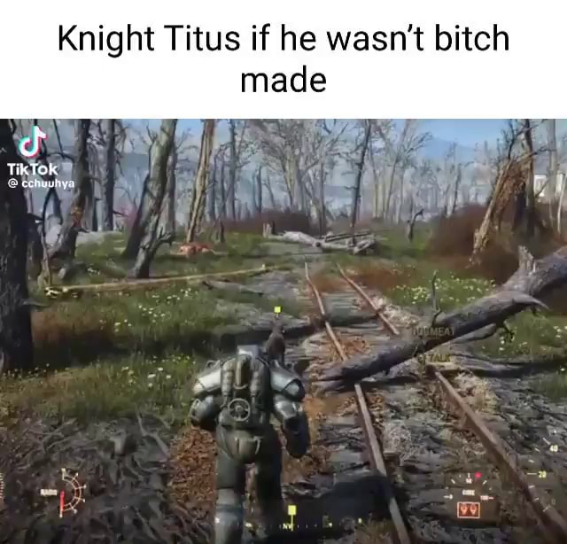 Knight Titus if he wasn't bitch made - iFunny