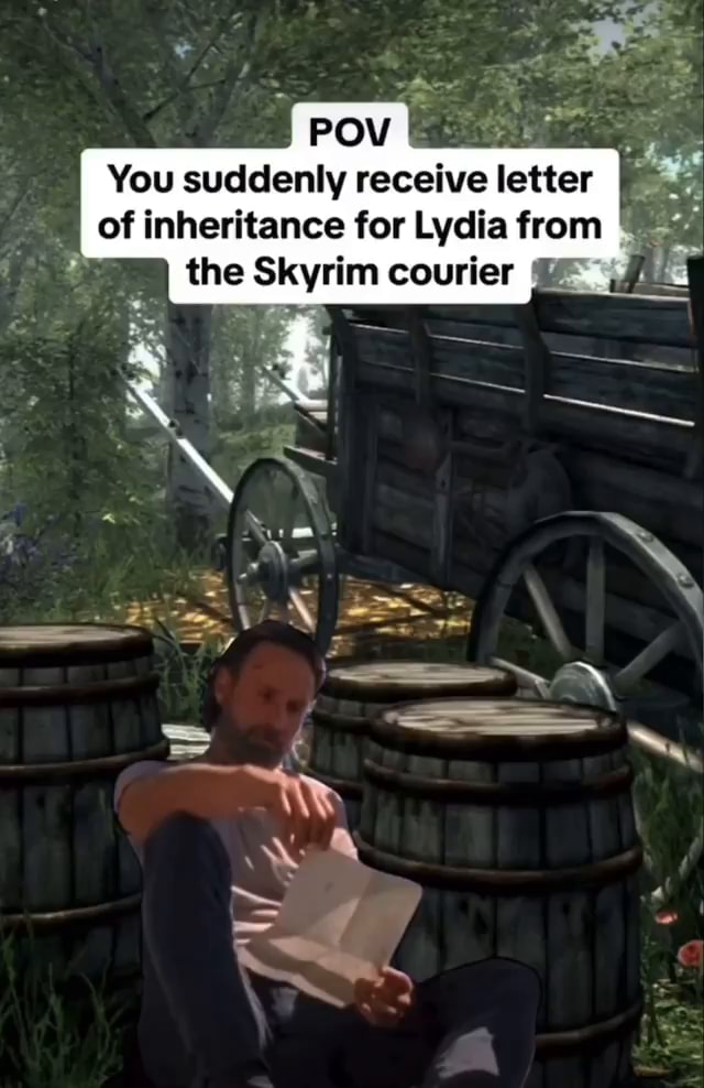 You suddenly receive letter of inheritance for Lydia from the Skyrim ...