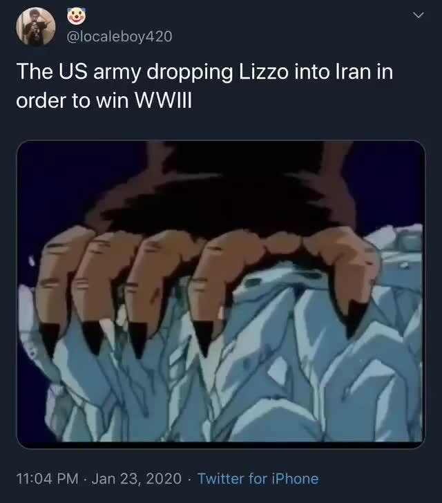 The US army dropping Lizzo into Iran in order to win WWIII 11:04 PM Jan ...