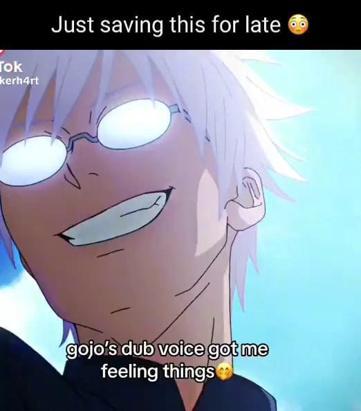Just saving this for late [OK Kea hedet gojo's dub voice got me feeling ...