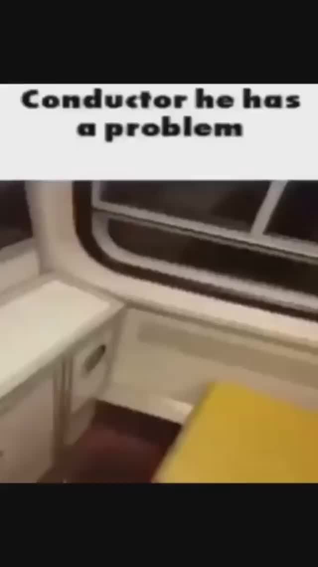 Conductor he has a problem - iFunny