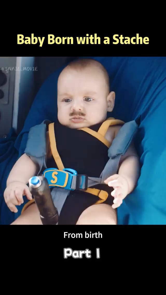 Baby Born with a Stache From birth Part I - iFunny