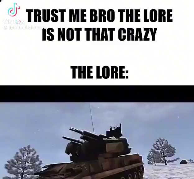 TRUST ME BRO THE LORE IS NOT THAT CRAZY THE LORE: - iFunny