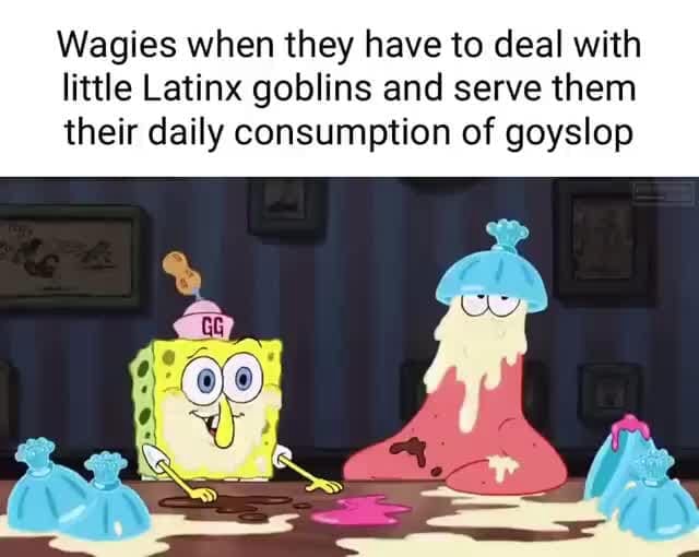 Wagies when they have to deal with little Latinx goblins and serve them ...