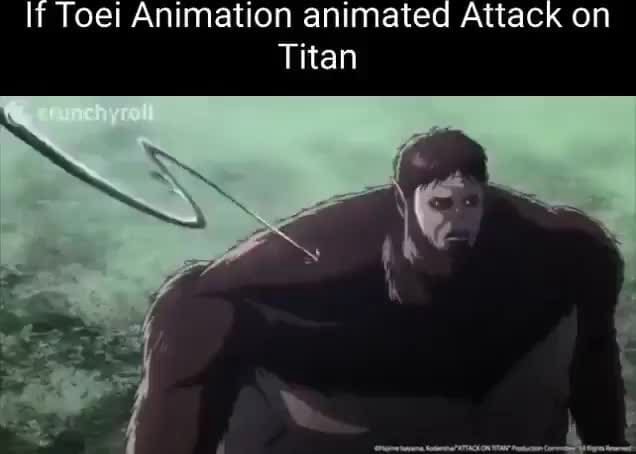 If Toei Animation animated Attack on Titan - iFunny