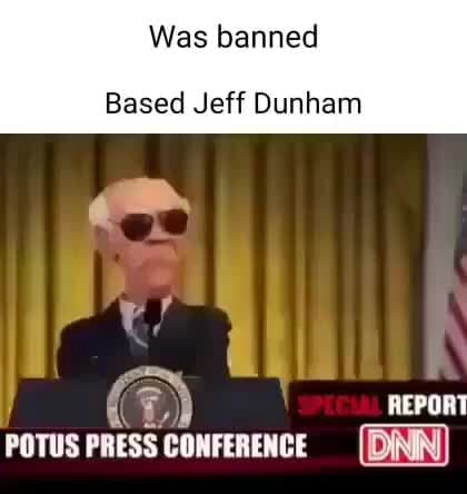 Was banned Based Jeff Dunham REPORT POTUS PRESS CONFERENCE - iFunny