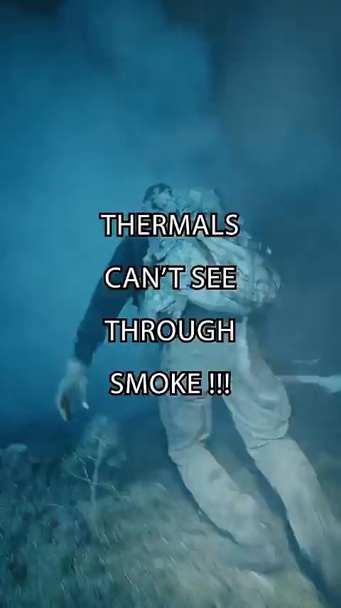 THERMALS CAN SEE THROUGH SMOKE - iFunny