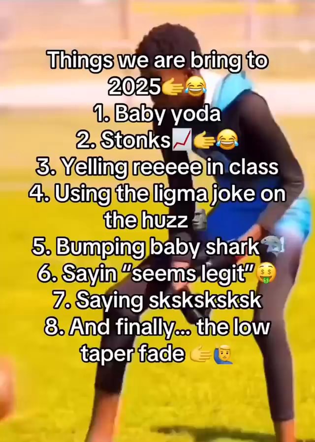 Things we are bring to 2025 SS) Baby yoda 2. Stonks 3. Yelling reeeee ...