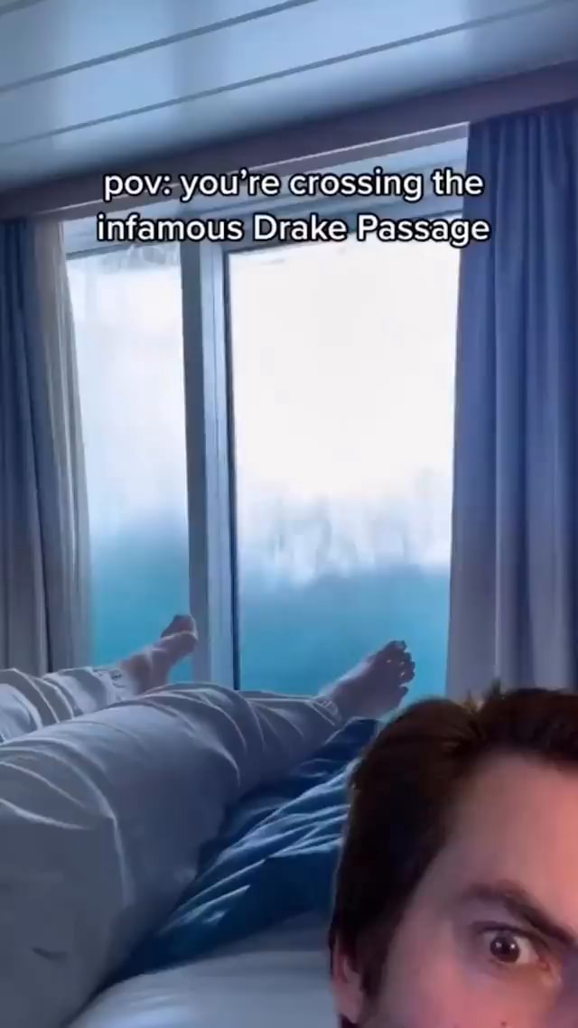 Pov: youre crossing the infamous Drake Passage - iFunny