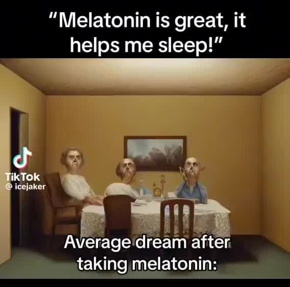 "Melatonin is great, it helps me sleep!" TikTok Average dream after ...