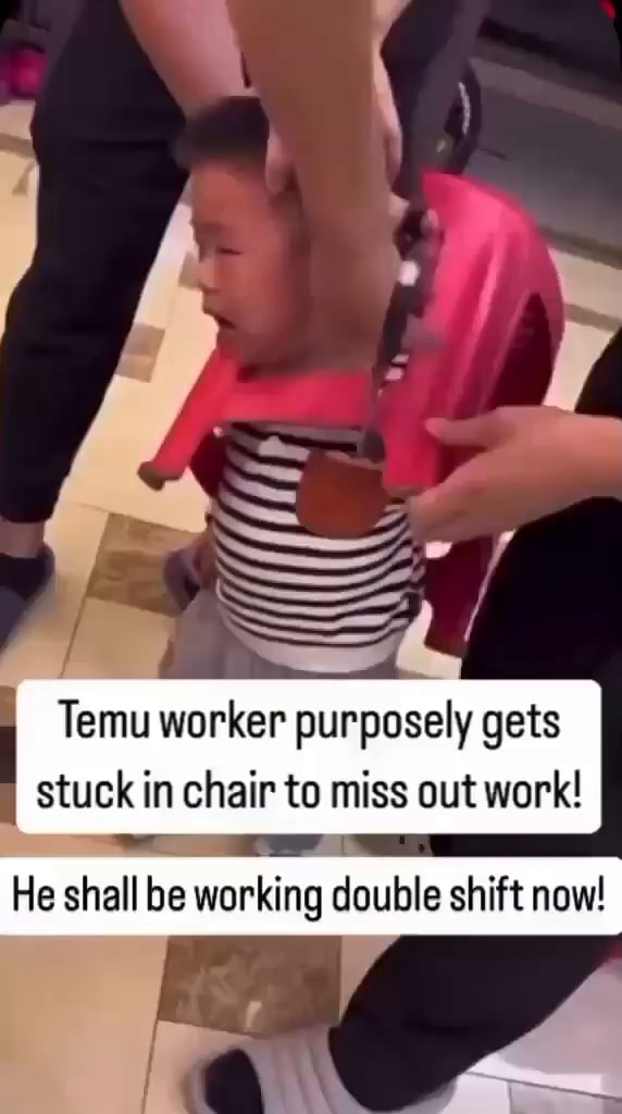 Le Temu worker purposely gets stuck in chair to miss out work! He shall ...