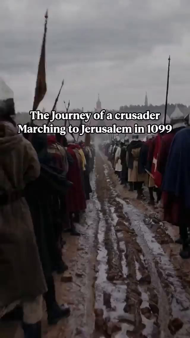The Journey of a crusader Marching to Jerusalem in 1099 if - iFunny