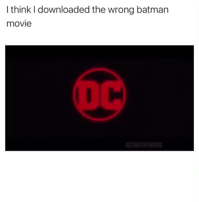 Think I downloaded the wrong batman movie - iFunny