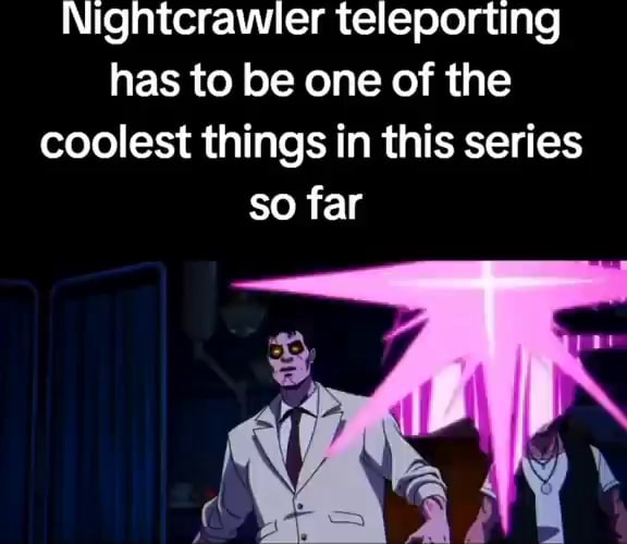 Nightcrawier teleporting has to be one of the coolest things in this ...