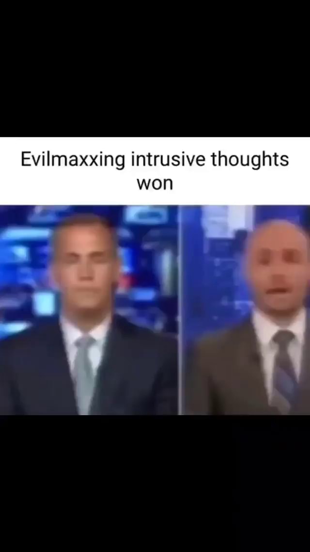 Evilmaxxing intrusive thoughts won - iFunny