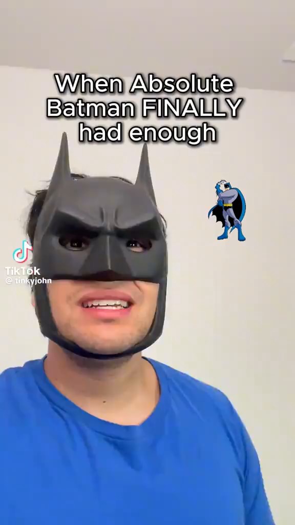 When Absolute Batman FINALLY had enough Tik1ok - iFunny