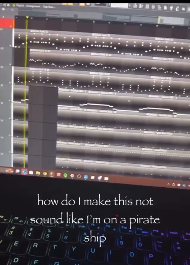 How do I make this not sound like Pm ona pirate Ship - iFunny