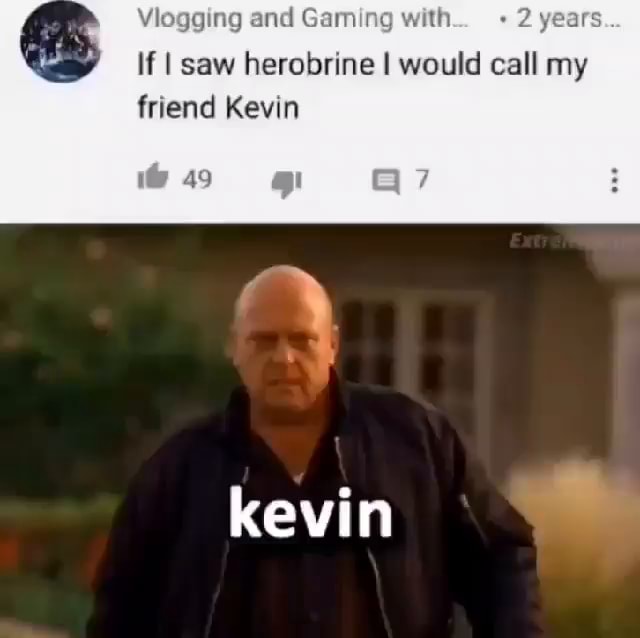 Viegging and Gaming with. " years if I sew herobrine I would call my ...