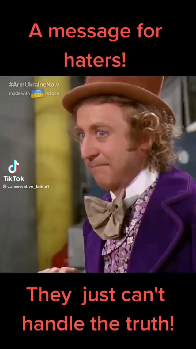 A message for haters! They just can't handle the truth! - iFunny