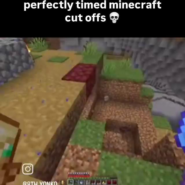 Perfectly timed minecraft cut offs - iFunny