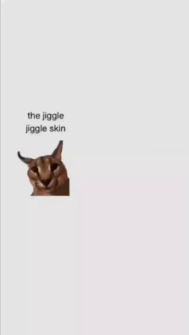 The Jiggle Jiggle Skin Ifunny
