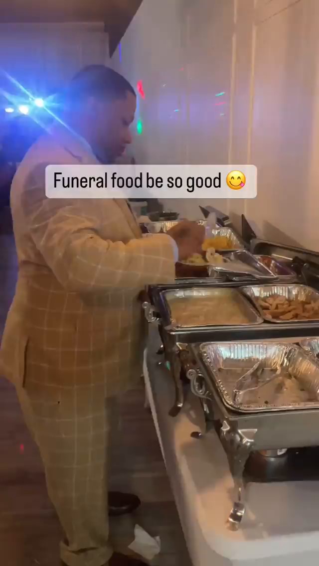 Funeral food be so good - iFunny