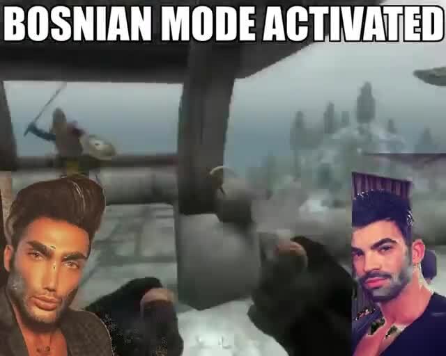 BOSNIAN MODE ACTIVATED - iFunny