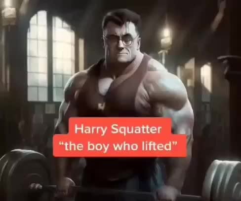 Harry Squatter "the boy who lifted" - iFunny