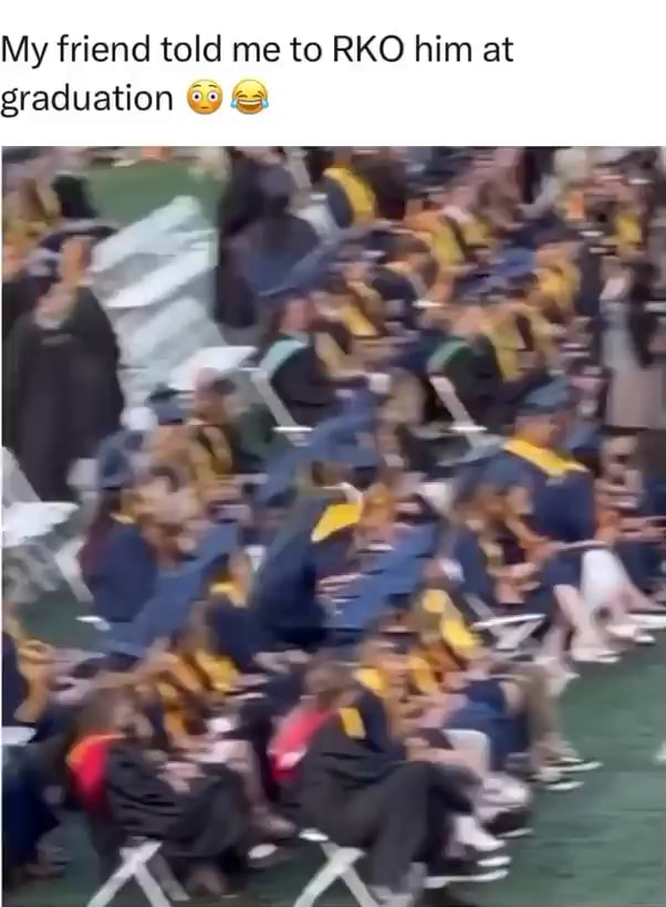 Friend told me to RKO him at graduation SS - iFunny