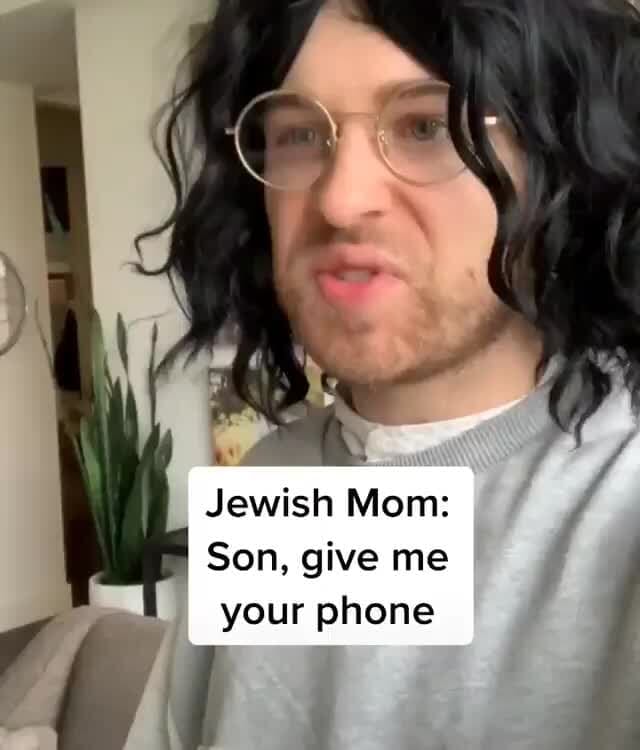 Jewish Mom: Son, give me your phone - iFunny