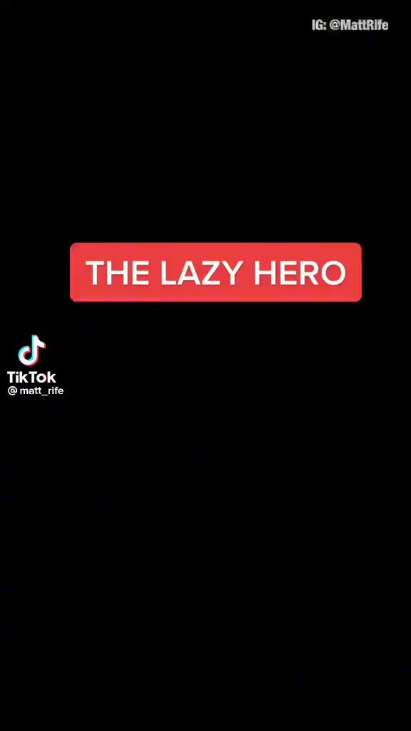 THE LAZY HERO TikTok - iFunny