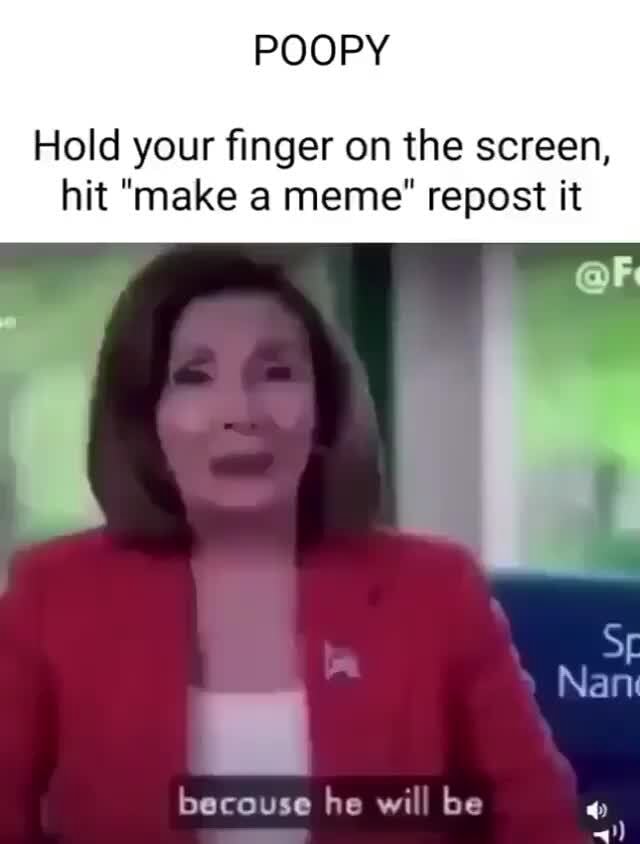 POOPY Hold your finger on the screen, hit "make a meme" repost it Nari ...