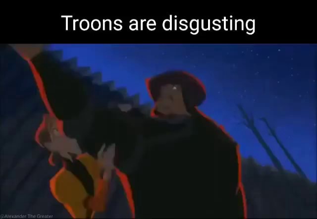 Troons are disgusting Ce - iFunny