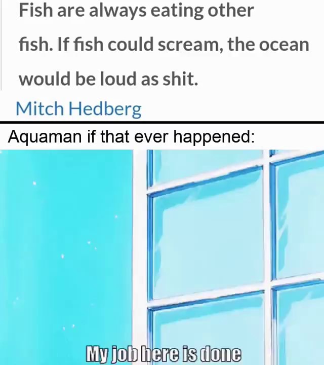 Fish are always eating other fish. If fish could scream, the ocean ...