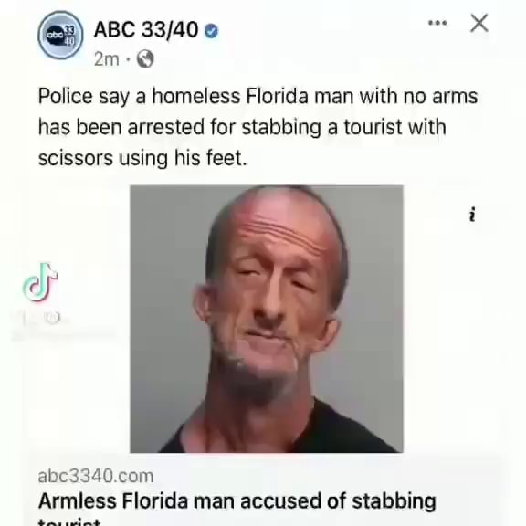 ABC XX Police say a homeless Florida man with no arms has been arrested ...