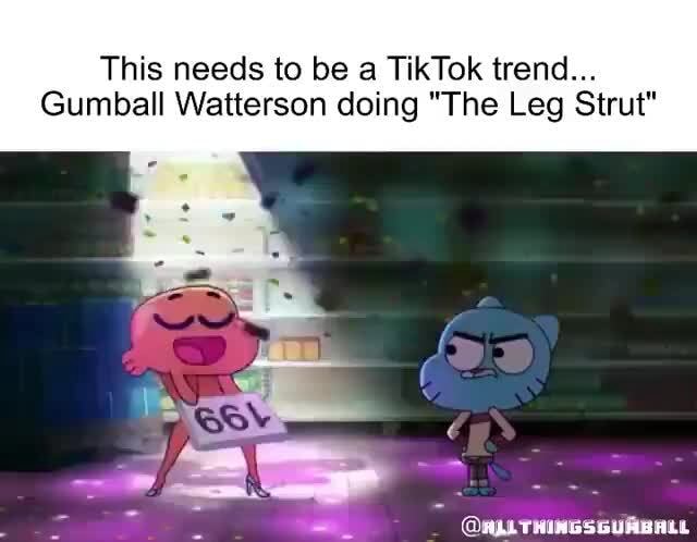This needs to be a TikTok trend... Gumball Watterson doing "The Leg ...