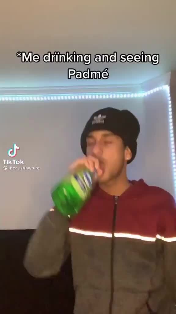 *Me drinking and seeing Padme TikTOK - iFunny