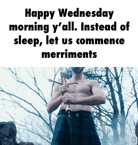 Happy Wednesday morning y'all. Instead of sleep, let us commence ...