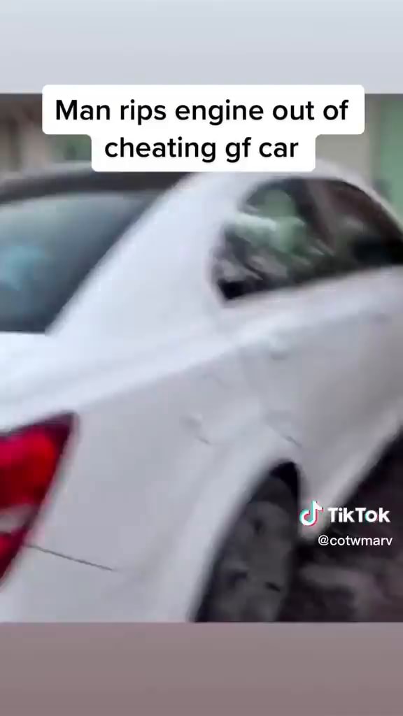 Man rips engine out of cheating of car ch TikTok @cotwmarv - iFunny